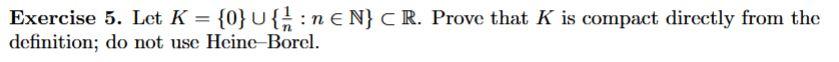 Solved Exercise 5. Let K={0}∪{n1:n∈N}⊂R. Prove that K is | Chegg.com