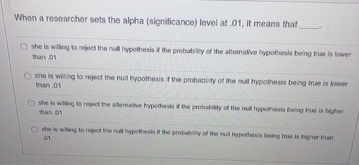 Solved When a researcher sets the alpha (significance) level | Chegg.com