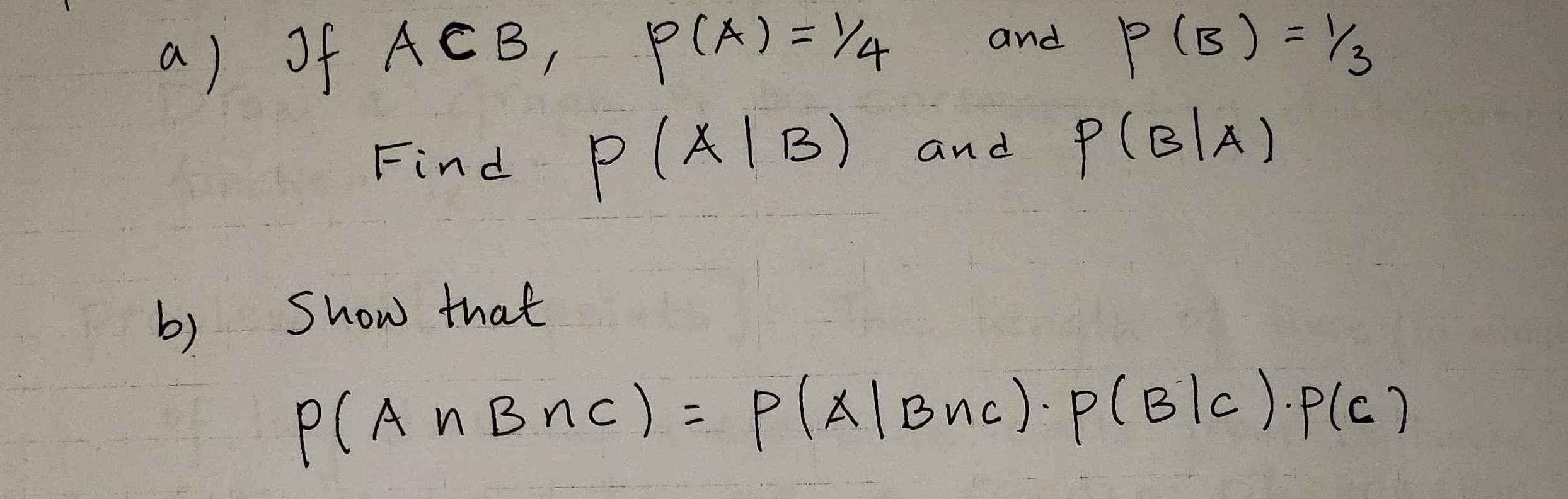 Solved a) If A⊂B,P(A)=1/4 and p(B)=1/3 Find P(A∣B) and | Chegg.com