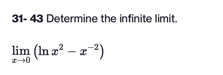 Solved 31- 43 Determine the infinite limit. limx→0(lnx2−x−2) | Chegg.com