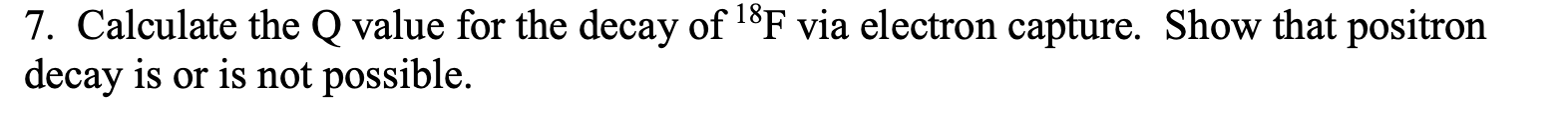 7. Calculate the Q value for the decay of 18F via | Chegg.com