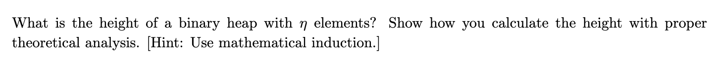 Solved What is the height of a binary heap with η elements? | Chegg.com