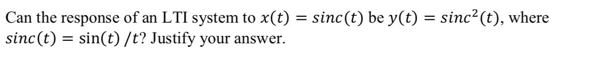 Solved Can the response of an LTI system to x(t)=sinc(t) be | Chegg.com