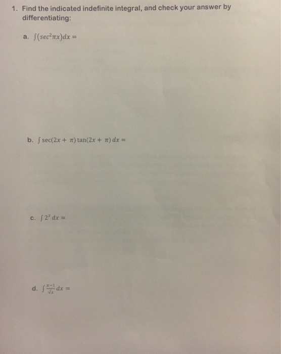 Solved 1. Find the indicated indefinite integral, and check | Chegg.com