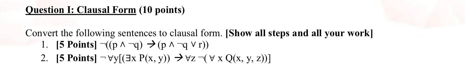 Solved Question I: Clausal Form (10 points) Convert the | Chegg.com