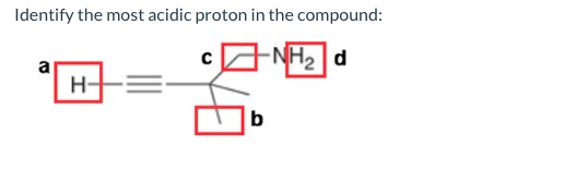 Solved Identify the most acidic proton in the compound: | Chegg.com