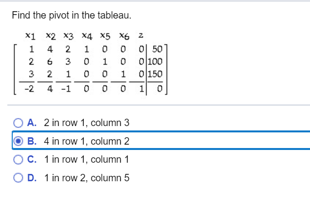 Solved Find the pivot in the tableau. 1 X1 X2 X3 X4 X5 X6 Z | Chegg.com