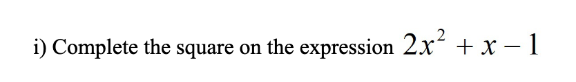 Solved i) Complete the square on the expression 2x2+x−1 | Chegg.com