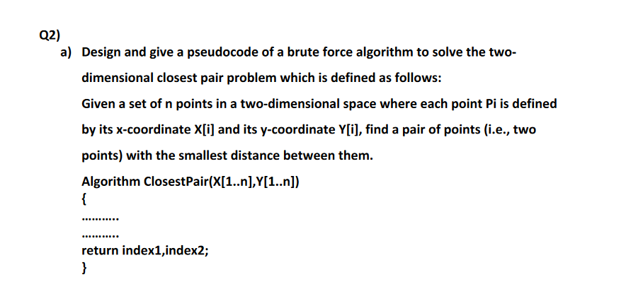 Solved Q2) a) Design and give a pseudocode of a brute force | Chegg.com