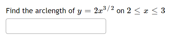 Solved Find the arclength of y=2x3/2 on 2≤x≤3 | Chegg.com