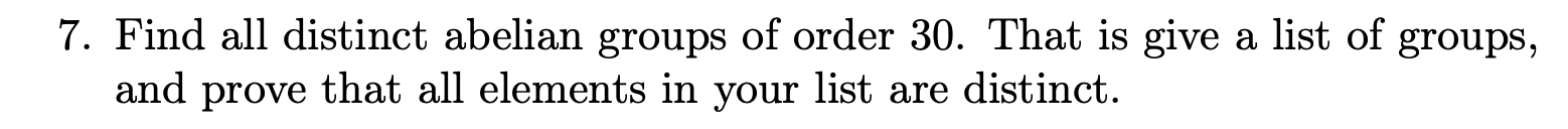 Solved 7. Find all distinct abelian groups of order 30 . | Chegg.com