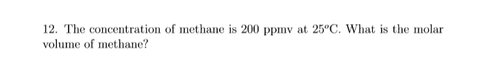 Solved 12. The concentration of methane is 200 ppmv at 25∘C. | Chegg.com