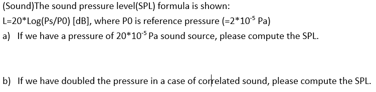 Solved (Sound)The sound pressure level(SPL) formula is | Chegg.com