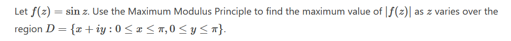 Solved Let f(2) = sin z. Use the Maximum Modulus Principle | Chegg.com