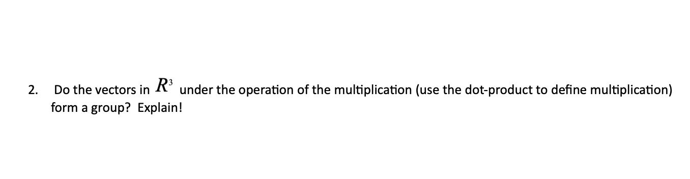 Solved 2. Do the vectors in R3 under the operation of the | Chegg.com