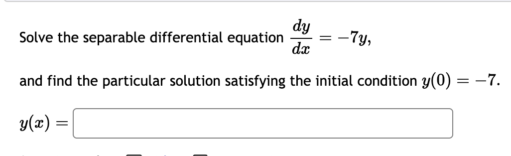 Solved Solve the separable differential equation dxdy=−7y | Chegg.com
