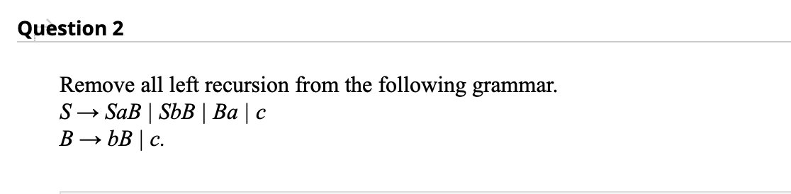 Solved Question 2 Remove all left recursion from the | Chegg.com