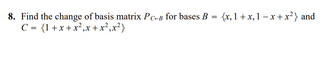 Solved 8. Find the change of basis matrix PC-B for bases B = | Chegg.com