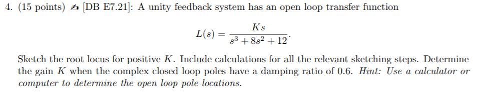 Solved 4. (15 points) DB E7.21]: A unity feedback system has | Chegg.com