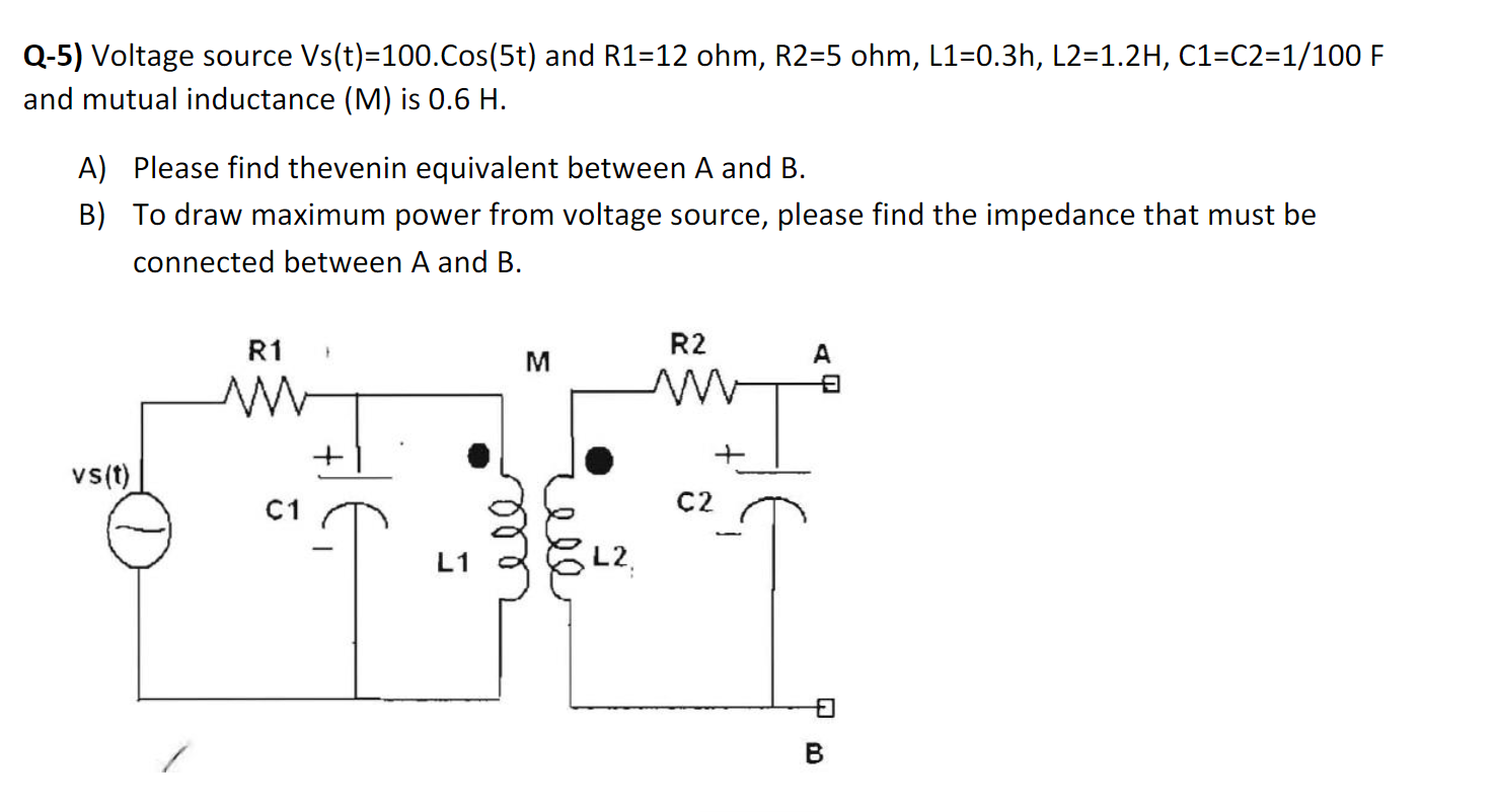 Solved Q-5) Voltage source Vs(t)=100⋅Cos(5t) and R1=12 ohm, | Chegg.com
