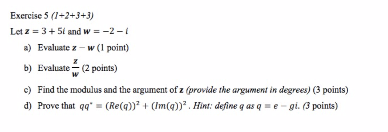 Solved Exercise 5 (1+2+3+3) Let z = 3 + 5i and w = -2- i a) | Chegg.com
