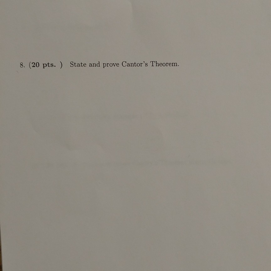 Solved 8. (20 pts. ) State and prove Cantor's Theorem. | Chegg.com
