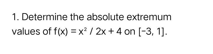 Solved 1. Determine the absolute extremum values of f(x) = | Chegg.com