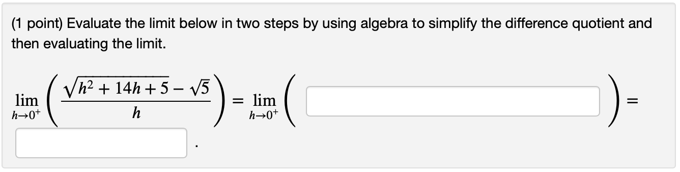 Solved (1 point) Evaluate the limit below in two steps by | Chegg.com Solved (1 point) Evaluate the limit below in two steps by | Chegg.com