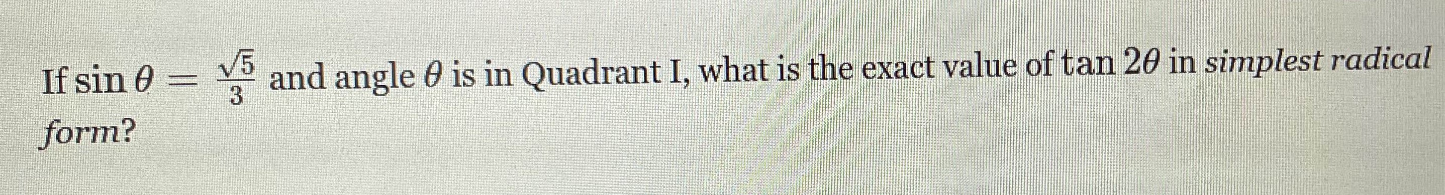 Solved If sinθ=35 and angle θ is in Quadrant I, what is the | Chegg.com
