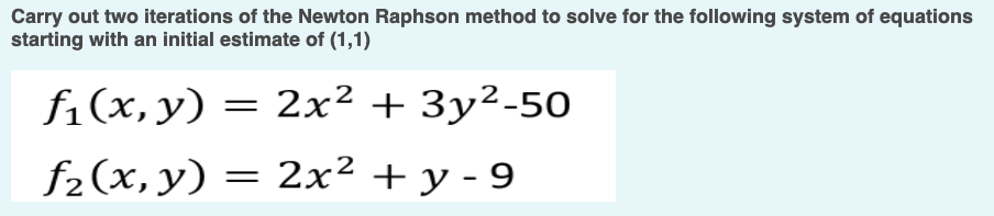 Solved Carry out two iterations of the Newton Raphson method | Chegg.com