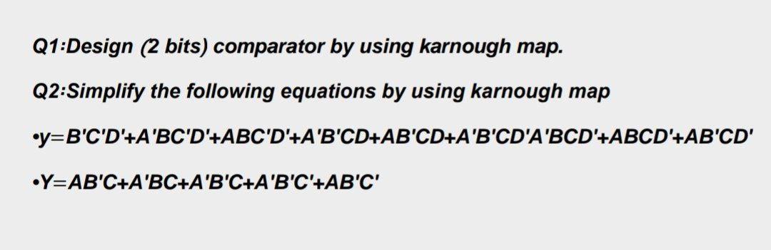 Solved Q1:Design (2 bits) comparator by using karnough map. | Chegg.com