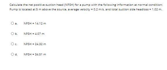Solved Calculate the net positive suction head (NPSH) for a | Chegg.com
