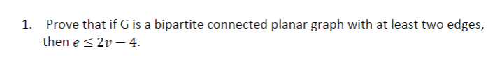 Solved 1. Prove that if G is a bipartite connected planar | Chegg.com