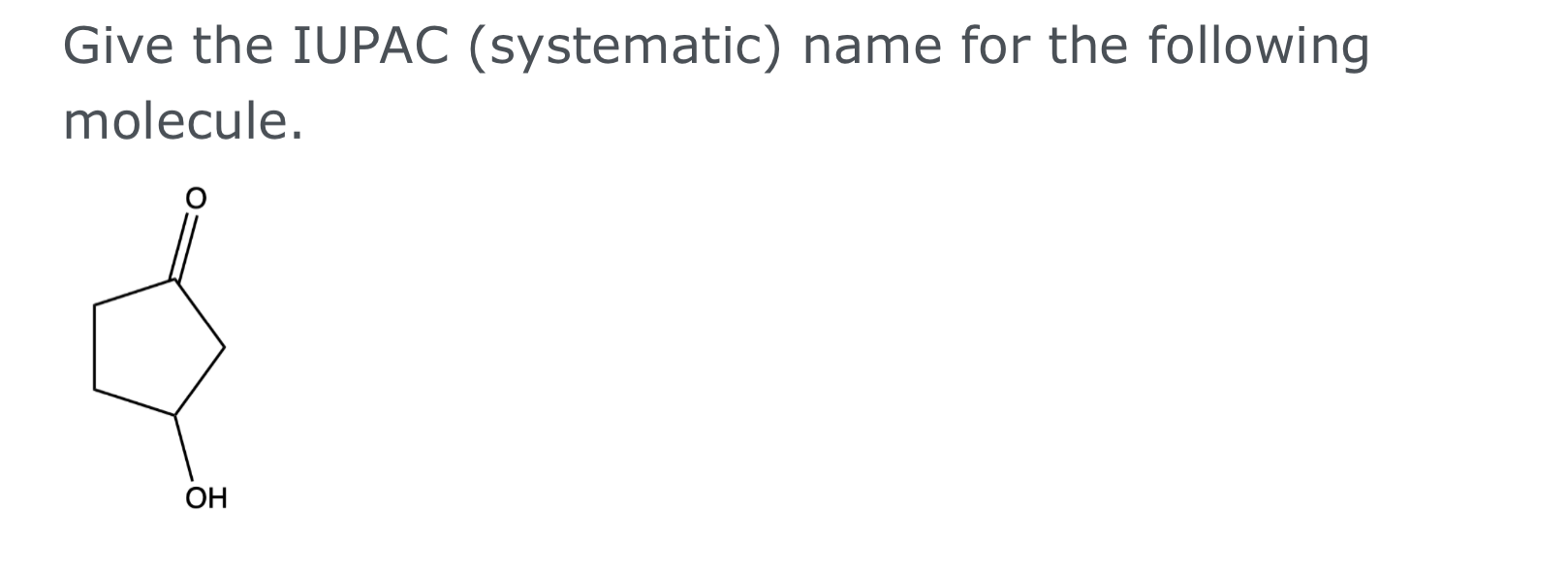 Solved Give the IUPAC (systematic) name for the following | Chegg.com