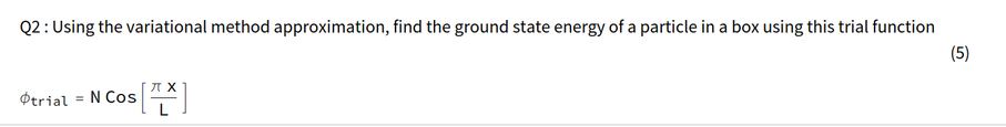 Solved Q2: Using the variational method approximation, find | Chegg.com