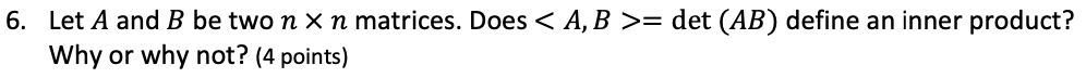 Solved 6. Let A and B be two nxn matrices. Does = det | Chegg.com