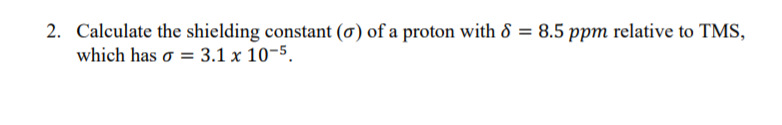 Solved 2. Calculate the shielding constant (0) of a proton | Chegg.com