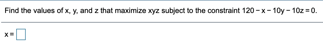 Solved Find the values of x, y, and z that maximize xyz | Chegg.com