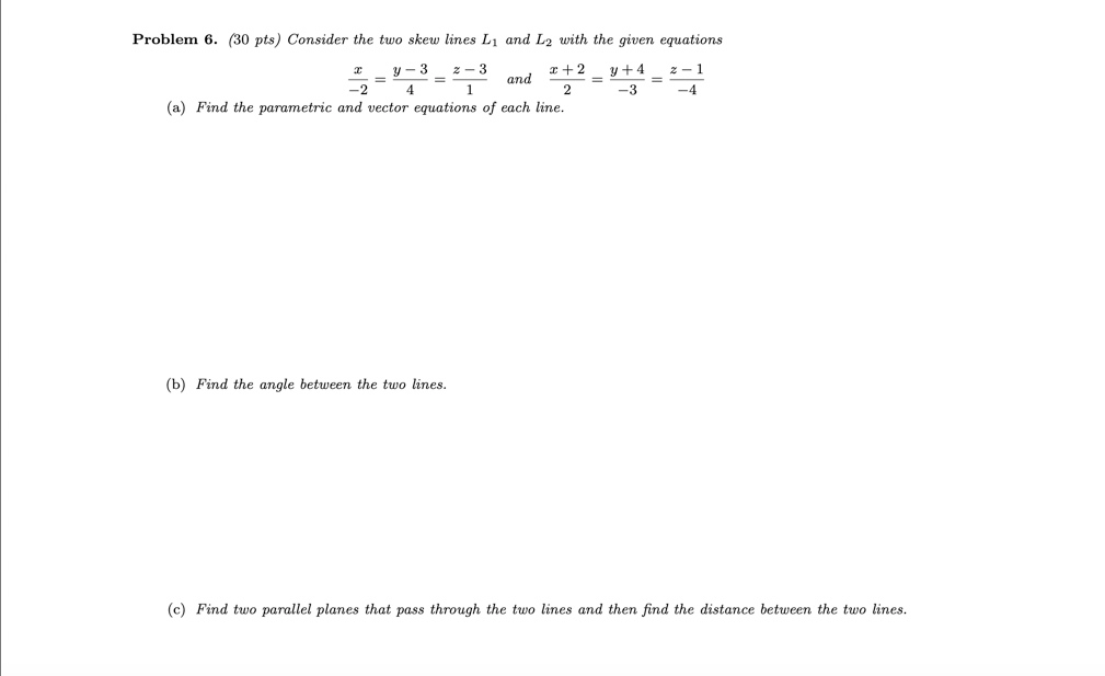 Solved Problem 6. (30 pts) Consider the two skew lines L1 | Chegg.com
