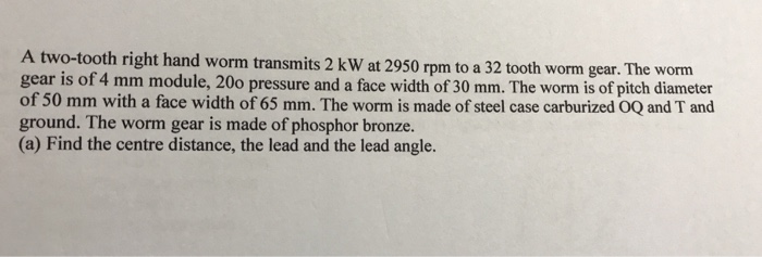Solved two-tooth right hand worm transmits 2 kW at 2950 rpm | Chegg.com
