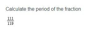Solved Calculate the period of the fraction 111 119 | Chegg.com