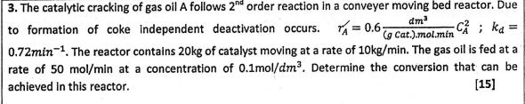 [Solved]: 3. The catalytic cracking of gas oil A follows 2n
