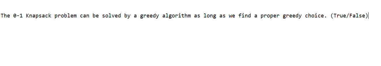 Solved The 0-1 Knapsack problem can be solved by a greedy | Chegg.com