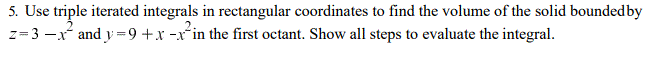 Solved 5. Use triple iterated integrals in rectangular | Chegg.com