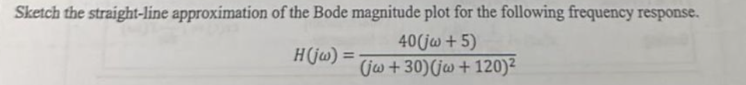 Solved Sketch the straight-line approximation of the Bode | Chegg.com