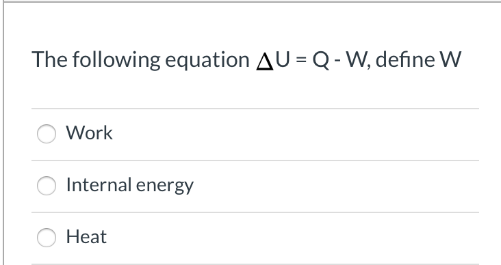 Solved The following equation AU = Q-W, define W o Work o | Chegg.com