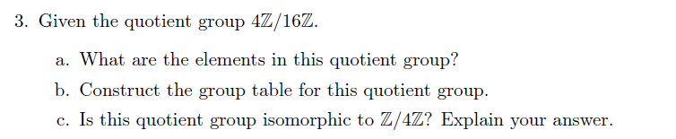 Solved 3. Given the quotient group 4Z/16Z. a. What are the | Chegg.com