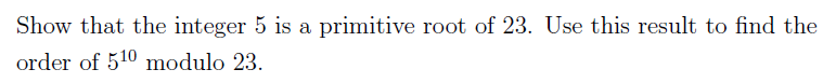 Solved Show that the integer 5 is a primitive root of 23. | Chegg.com