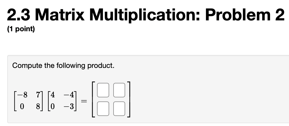 Solved 2.3 Matrix Multiplication: Problem 2 (1 point) | Chegg.com