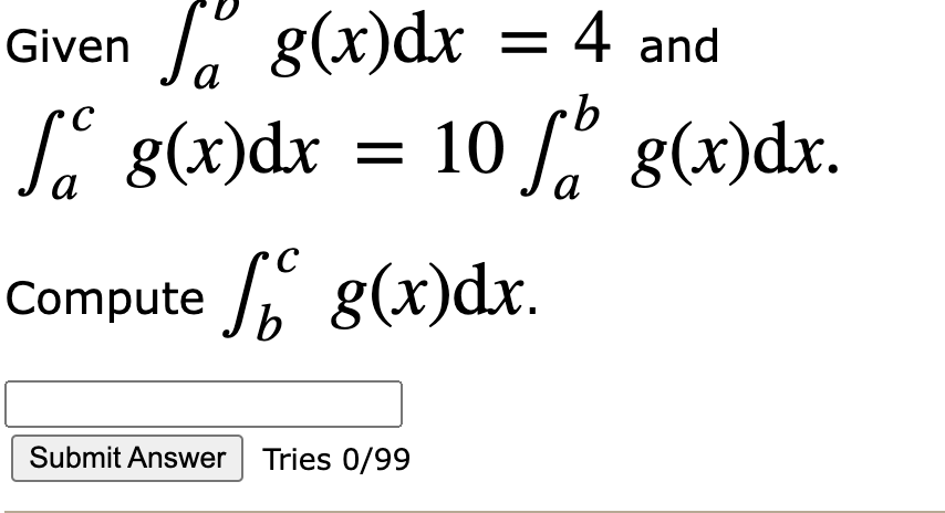 Solved Given ∫aog(x)dx=4 and ∫acg(x)dx=10∫abg(x)dx. Compute | Chegg.com